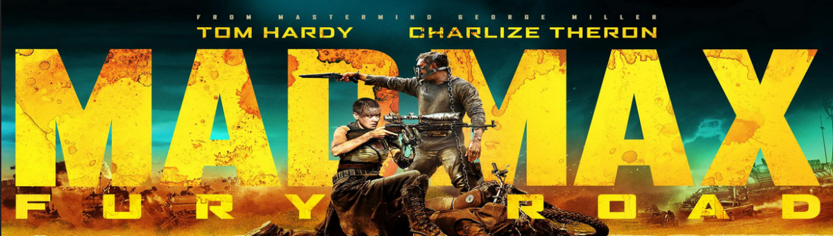 MAD MAX : FURY ROAD (Critique) – Les Chroniques de Cliffhanger & Co